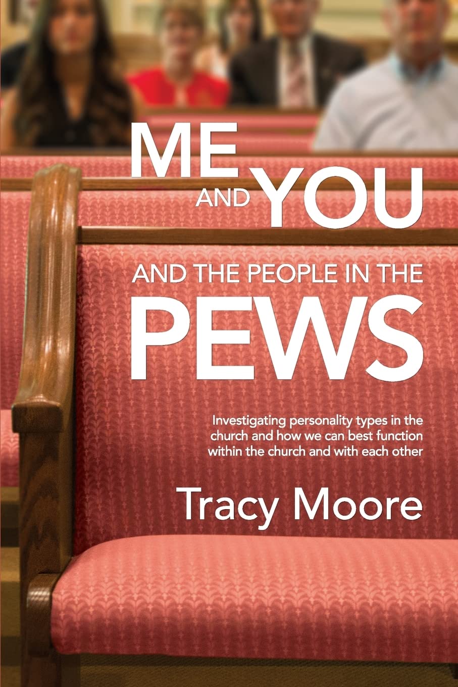 Me and You and the People in the Pews: Moore, Tracy: 9781500463106 ...