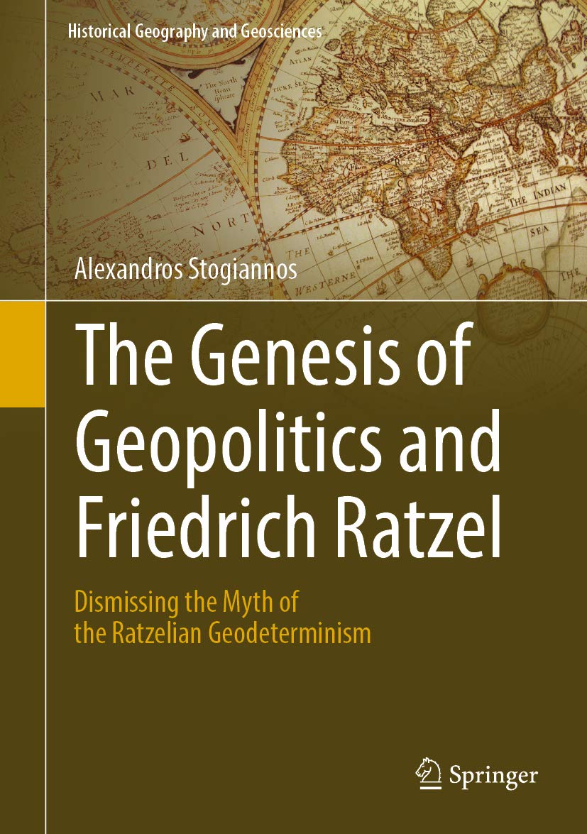 The Genesis of Geopolitics and Friedrich Ratzel: Dismissing the Myth of ...