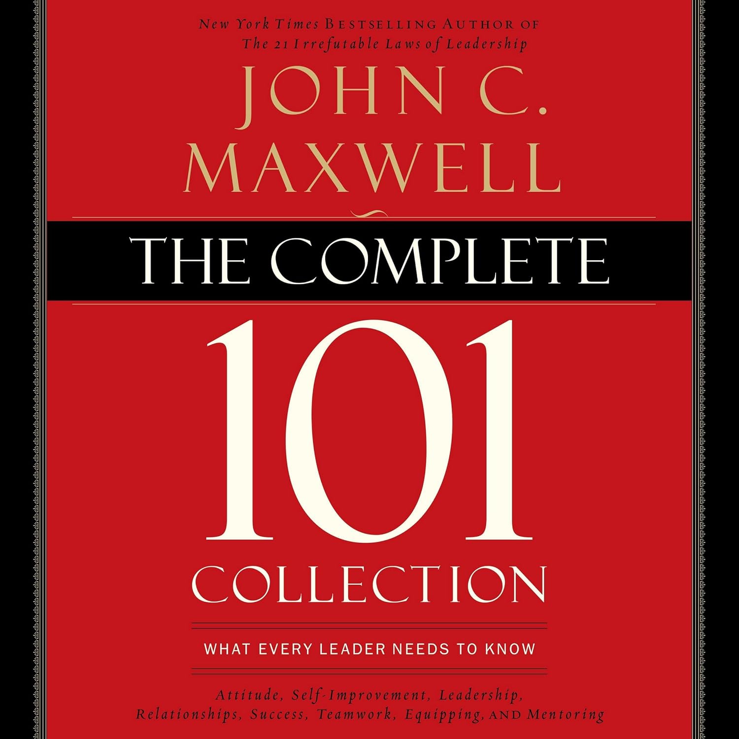 The Complete 101 Collection: What Every Leader Needs to Know: Attitude ...
