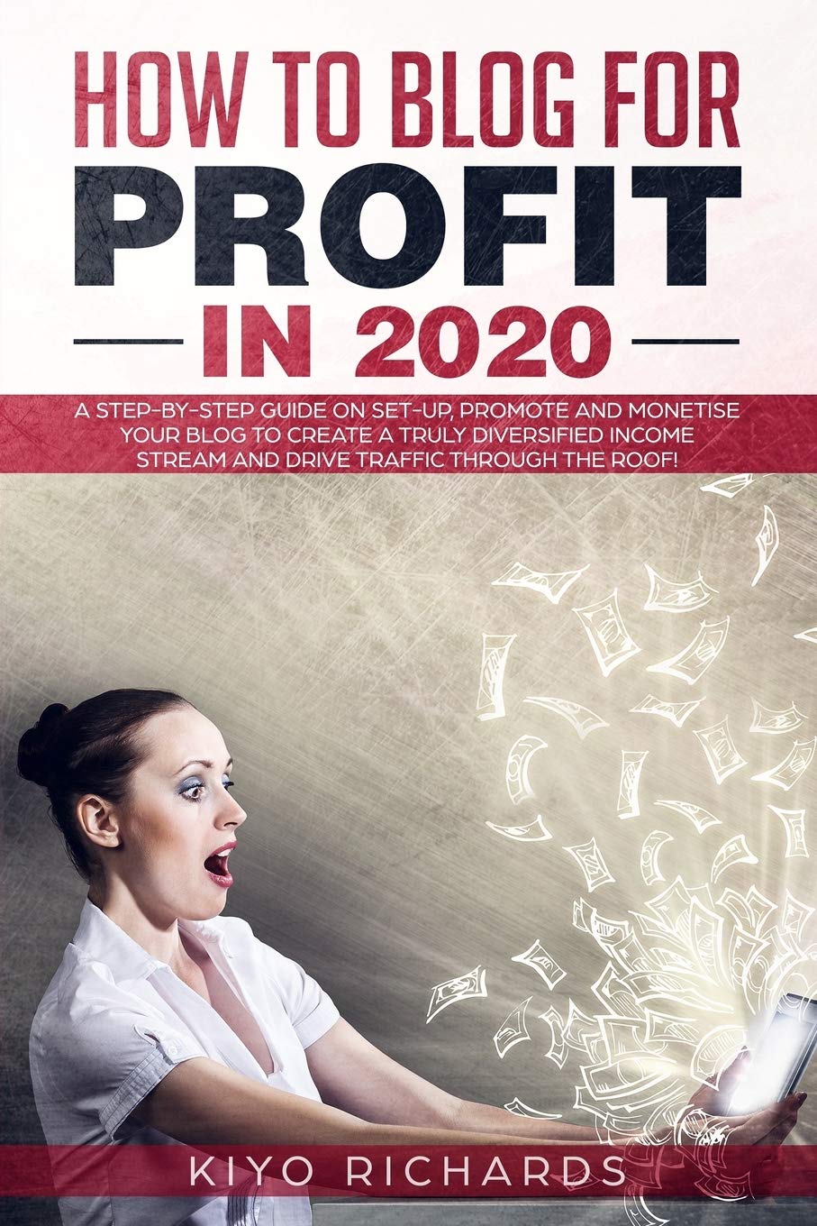 HOW TO BLOG FOR PROFIT IN 2020: A Step-by-Step Guide on Set-up, Promote ...