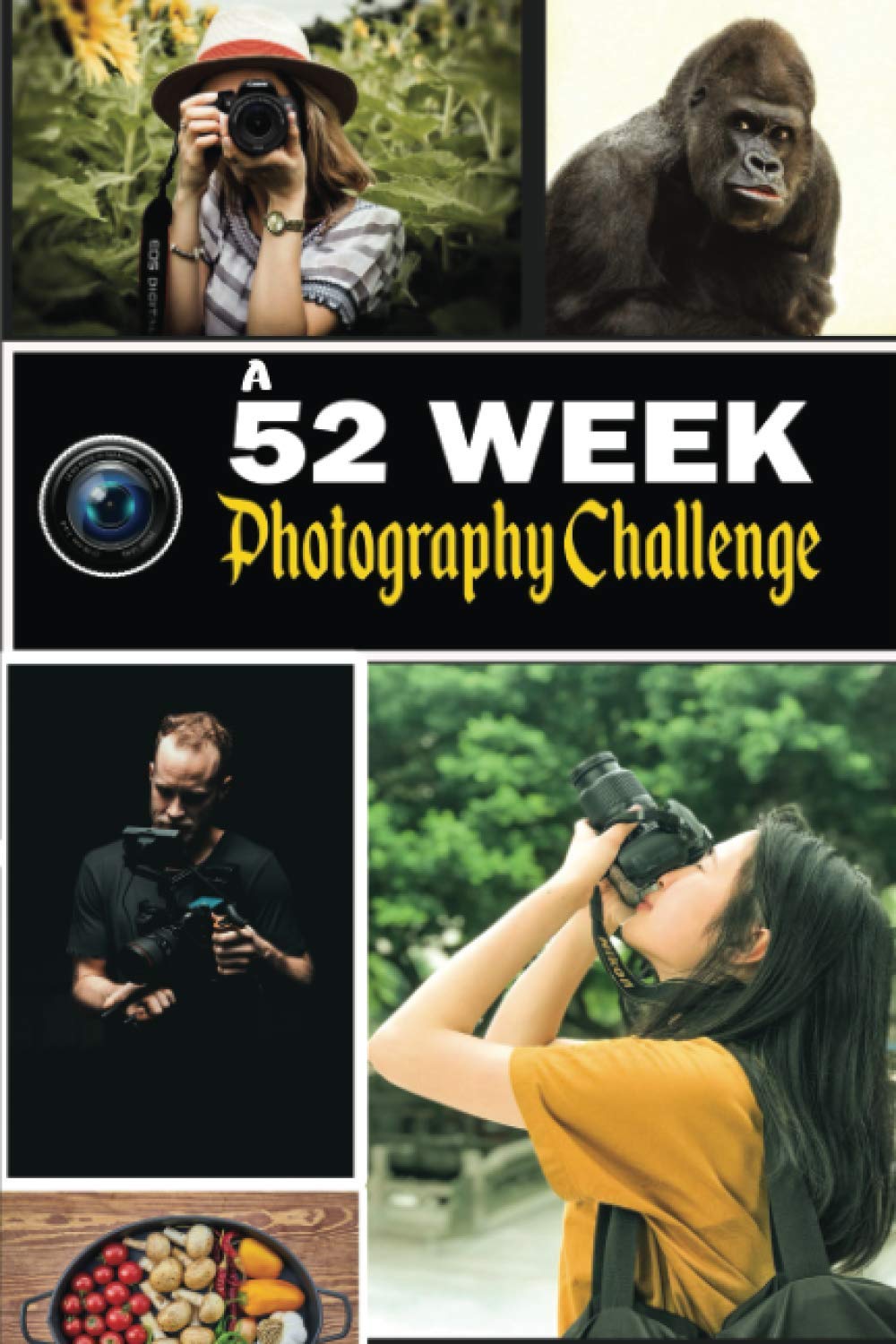 A 52 Week Photography Challenge: 52 Creative Photography Ideas Book for ...