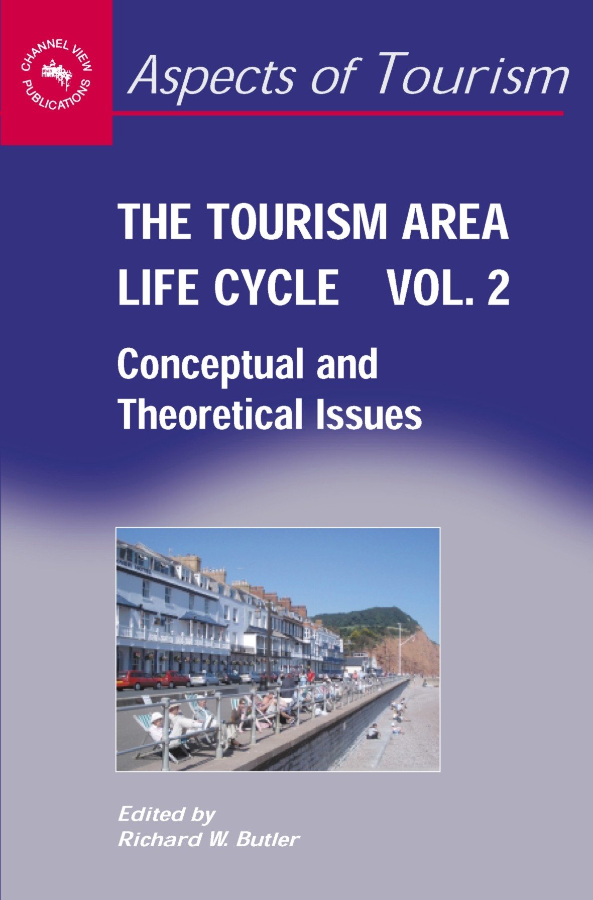 The Tourism Area Life Cycle, Vol.2: Conceptual and Theoretical Issues ...