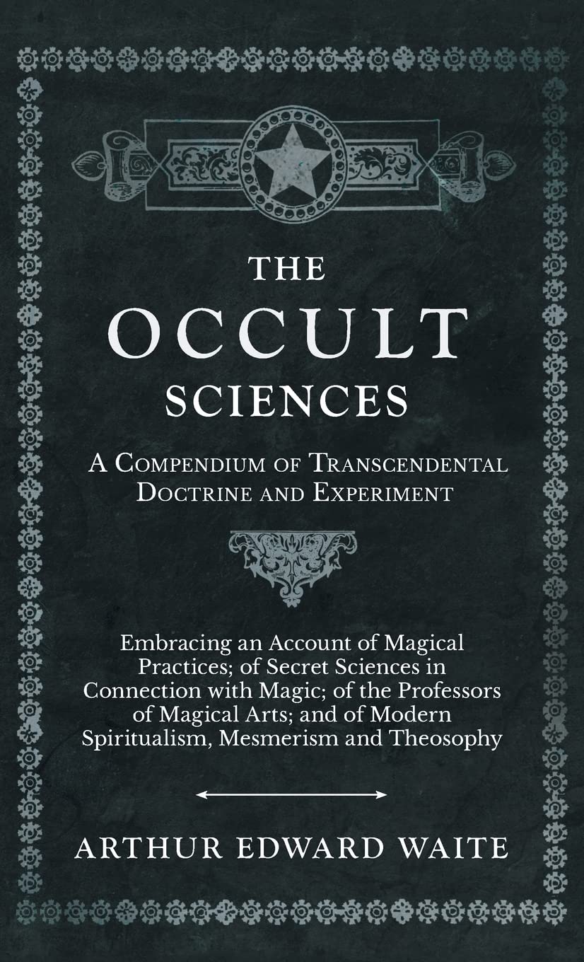 The Occult Sciences - A Compendium of Transcendental Doctrine and ...