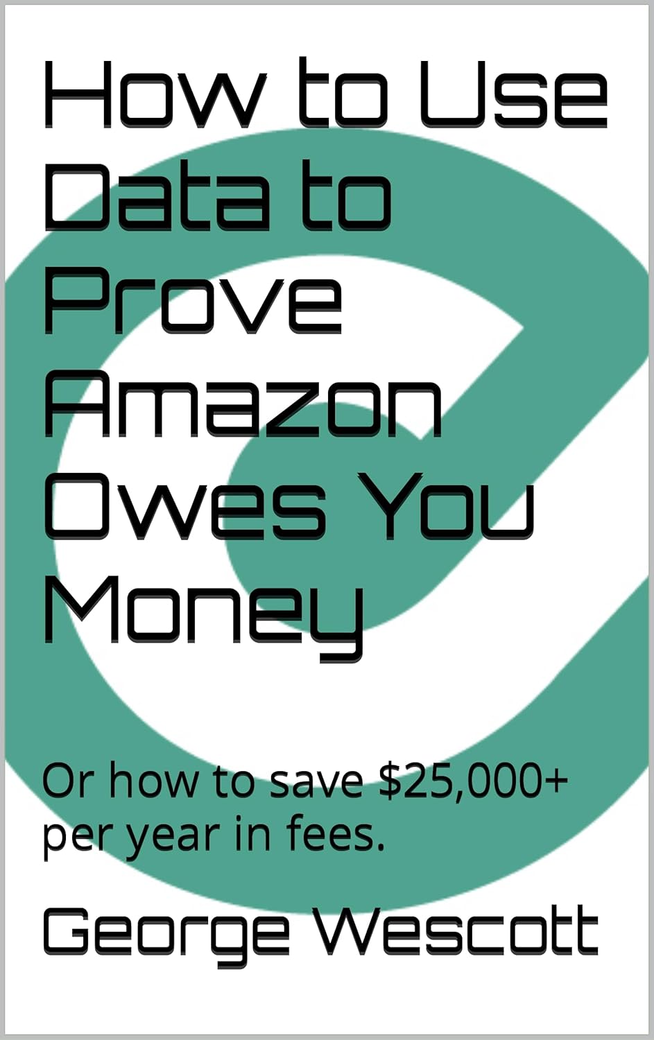 How to Use Data to Prove Amazon Owes You Money: Or how to save $25,000 ...