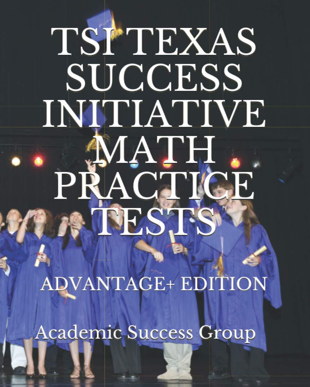 TSI Texas Success Initiative Math Practice Tests Advantage+ Edition ...