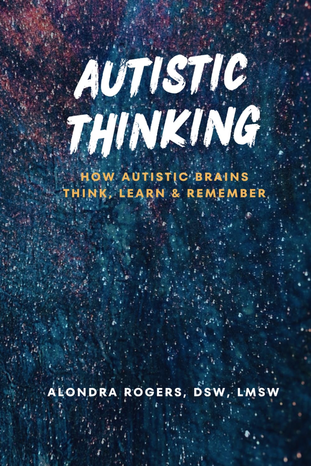 Autistic Thinking: How Autistic Brains Think, Learn, and Remember ...