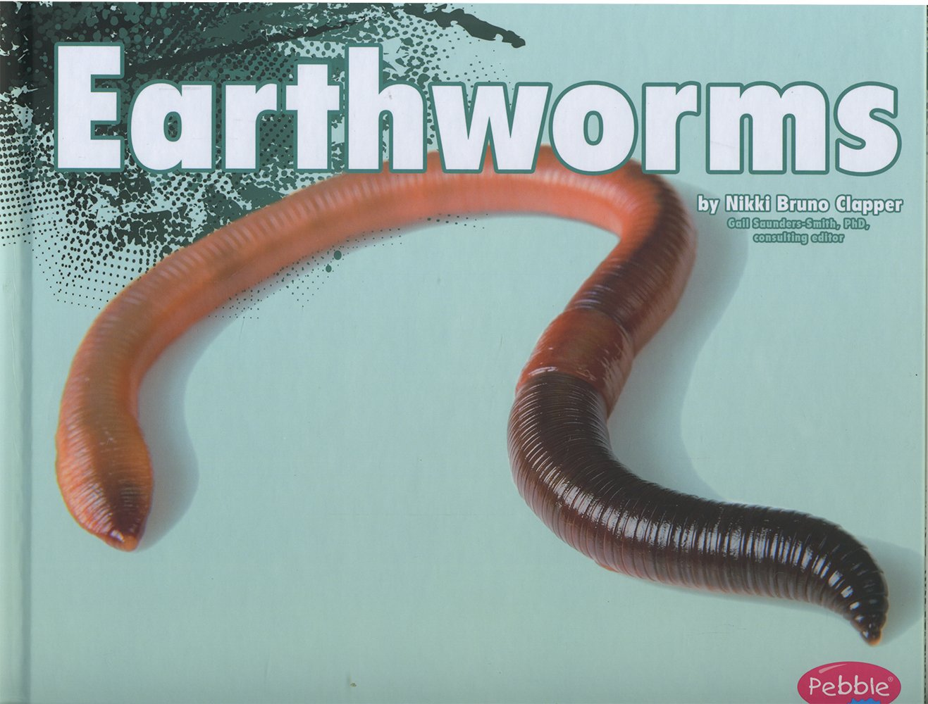 Earthworms (Pebble Plus) : Clapper, Nikki Bruno, Saunders-Smith, Gail ...