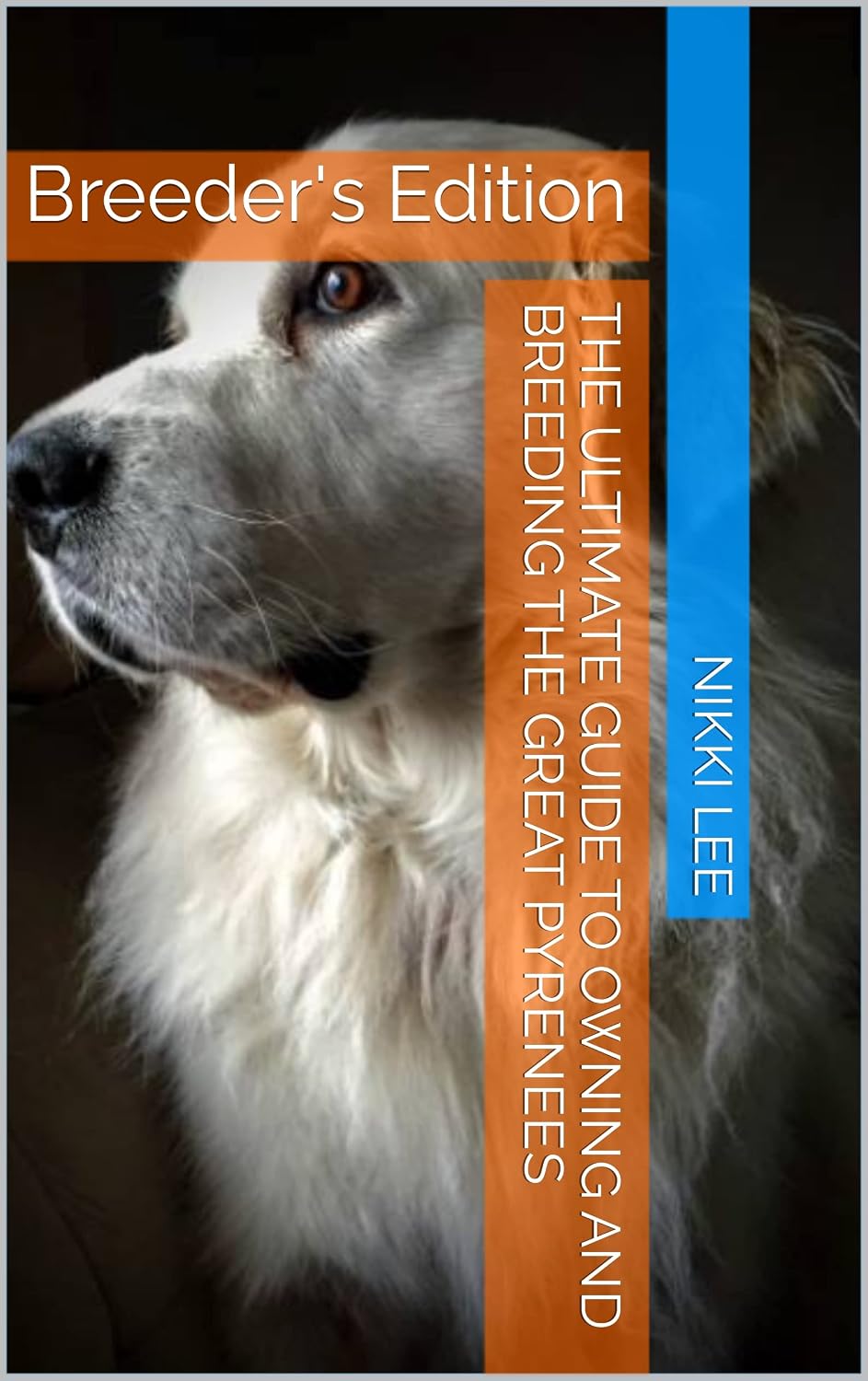 The Ultimate Guide To Owning and Breeding The Great Pyrenees: Breeder's ...