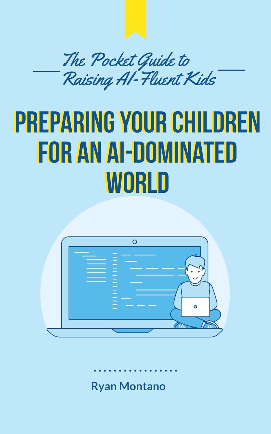 The Pocket Guide to Raising AI-Fluent Kids- Preparing Your Children for ...