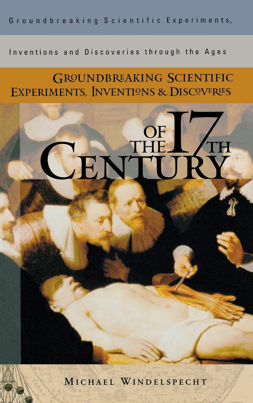 Buy Groundbreaking Scientific Experiments, Inventions, and Discoveries of the 17th Century ...