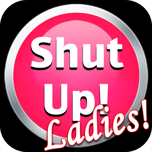 Shut Up! Ladies Edition!:Amazon.com:Appstore for Android