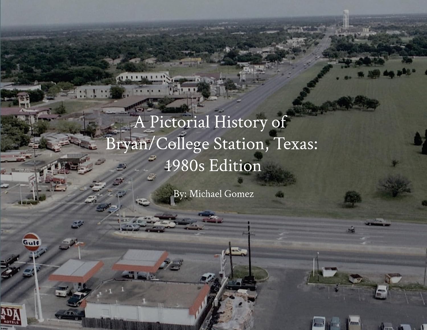 A Pictorial History of Bryan/College Station: 1980s Edition: Michael ...