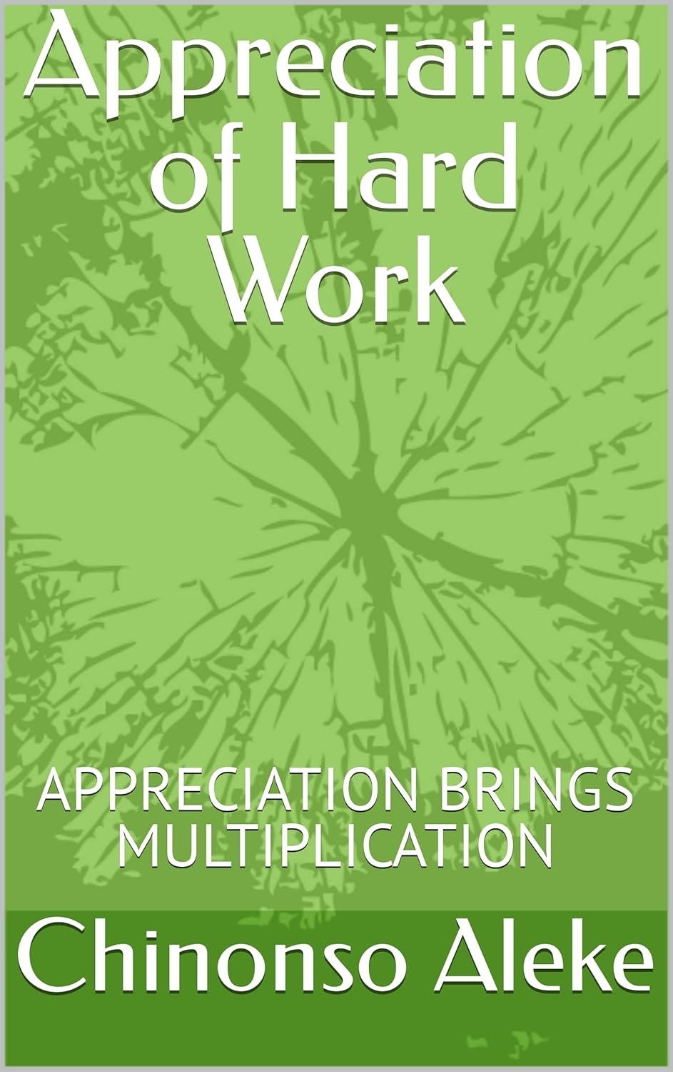 Appreciation of Hard Work : APPRECIATION BRINGS MULTIPLICATION eBook : Aleke, Chinonso: Amazon ...