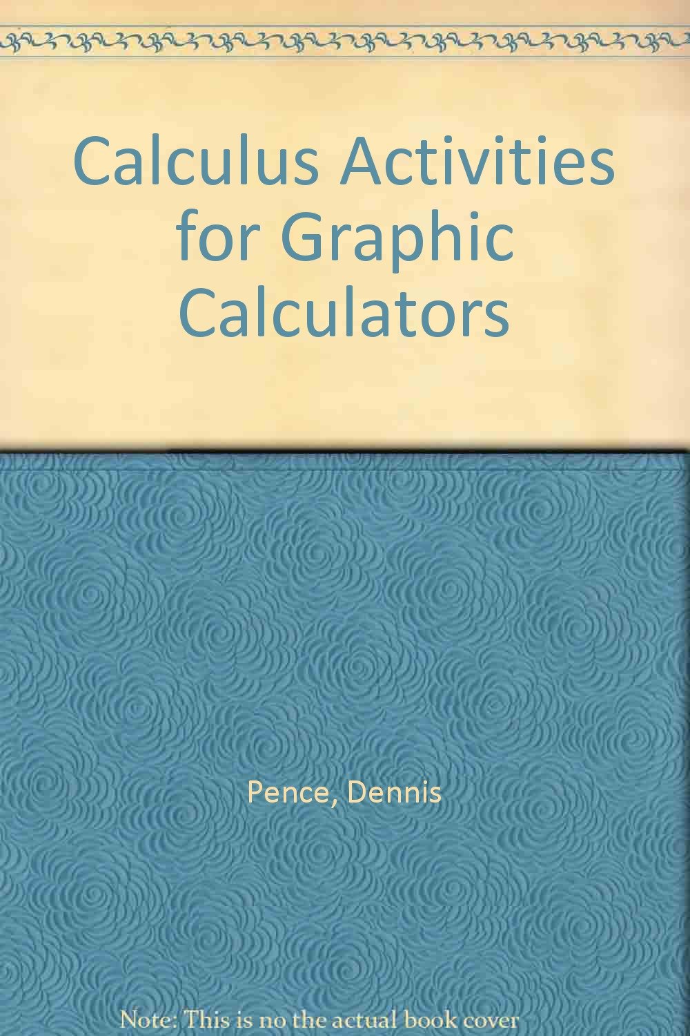 Calculus Activities for TI Graphic Calculators: Pence, Dennis ...