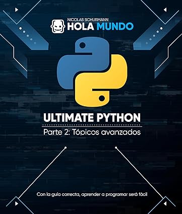Ultimate Python Parte 2: Tópicos avanzados: Un libro para profesionales (Ultimate Python: la ...