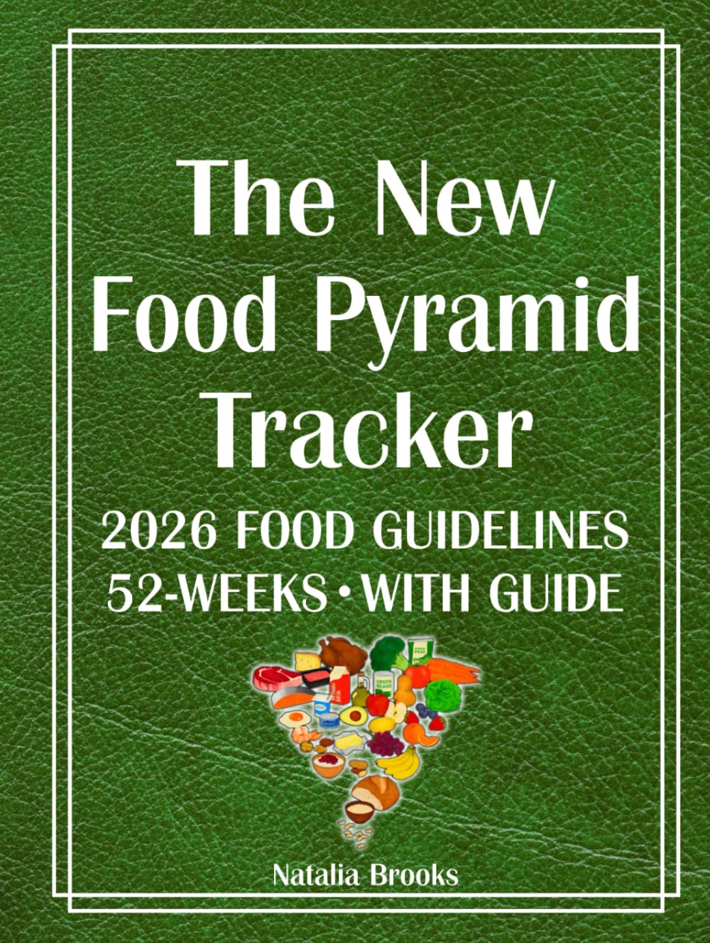 The New Food Pyramid Tracker: A 52-Week System for Applying the New ...