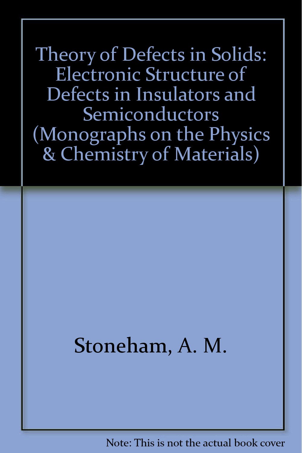 Buy Theory of Defects in Solids: The Electronic Structure of Defects in ...