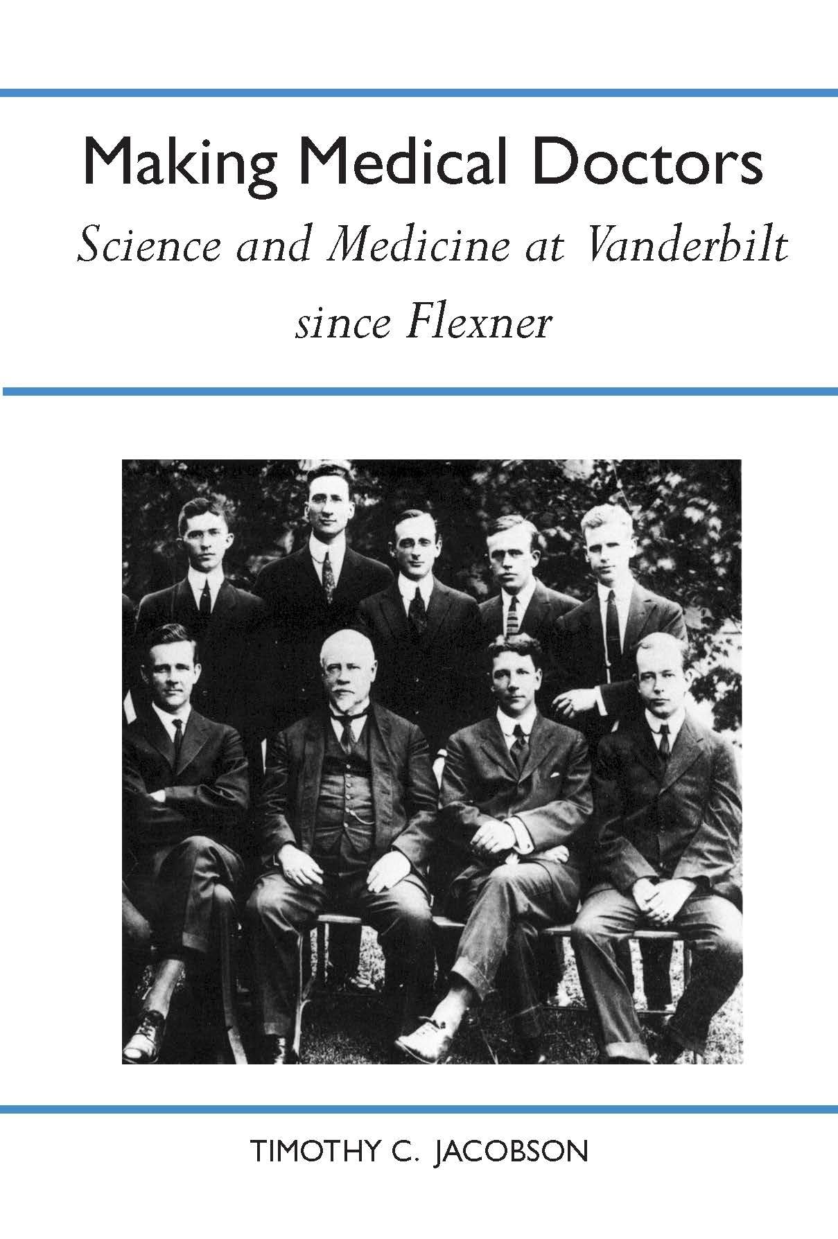 Making Medical Doctors: Science and Medicine at Vanderbilt since ...