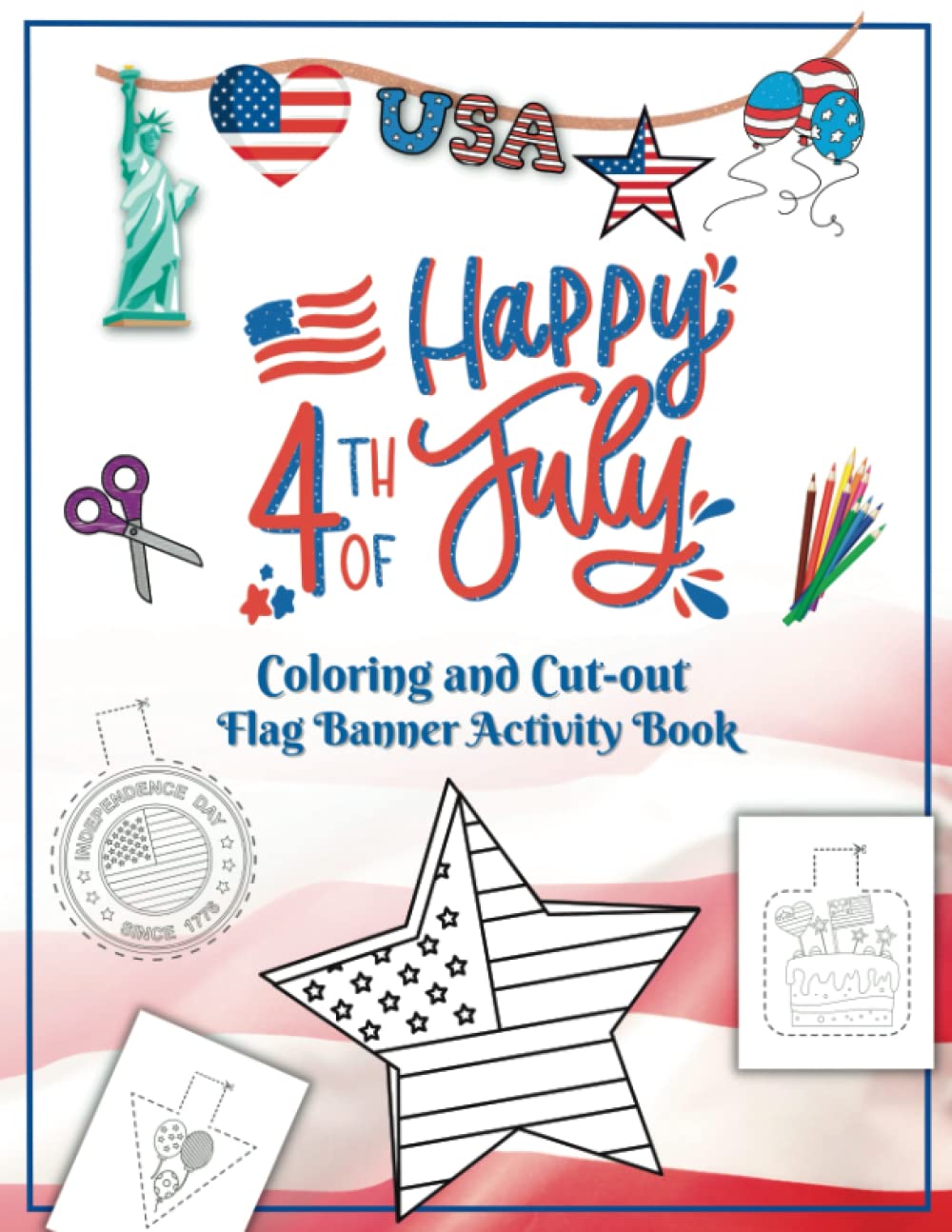 Happy 4th of July Coloring and Cut-out Flag Banner Activity Book: Make ...