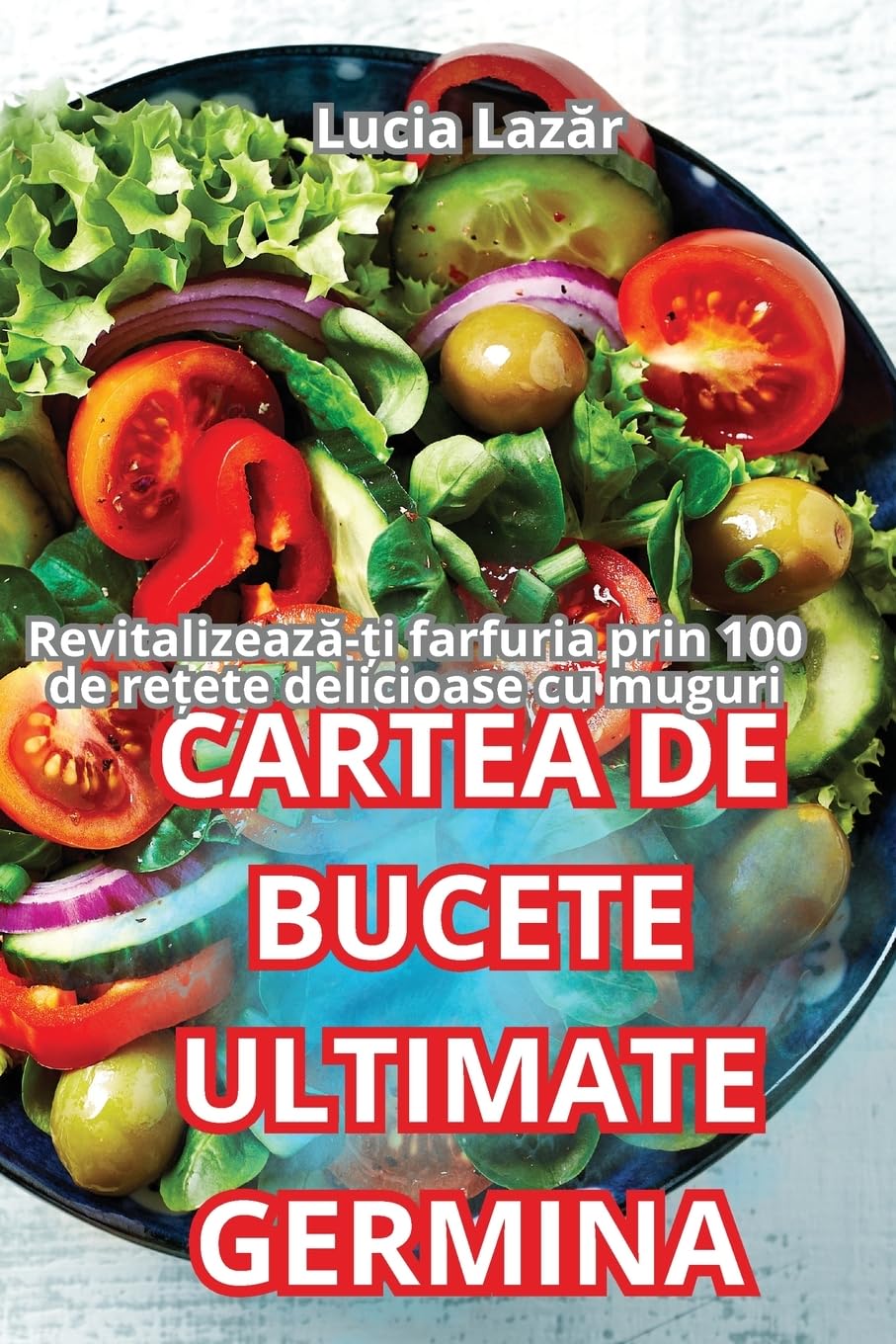 Cartea de Bucete Ultimate Germina (Romanian Edition): Lucia Lazăr ...
