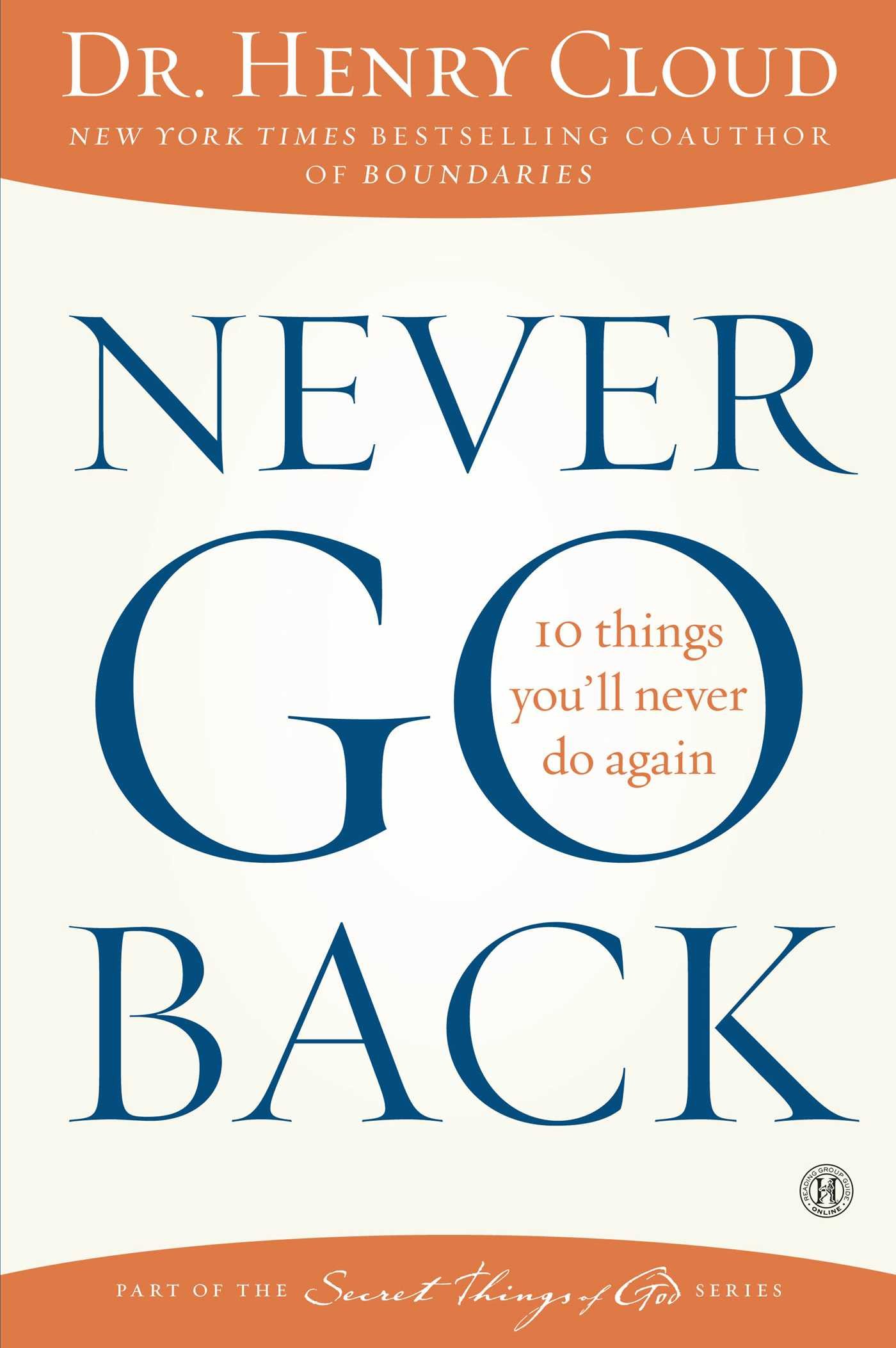 Never Go Back: 10 Things You'll Never Do Again: Cloud, Dr. Henry ...