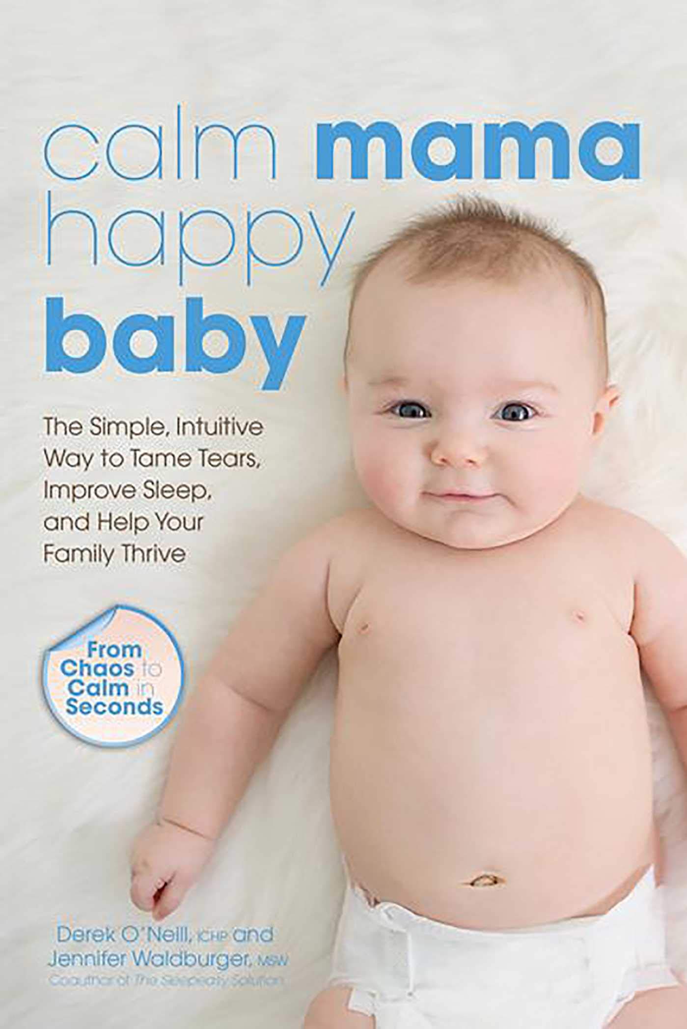 Calm Mama, Happy Baby: The Simple, Intuitive Way to Tame Tears, Improve ...