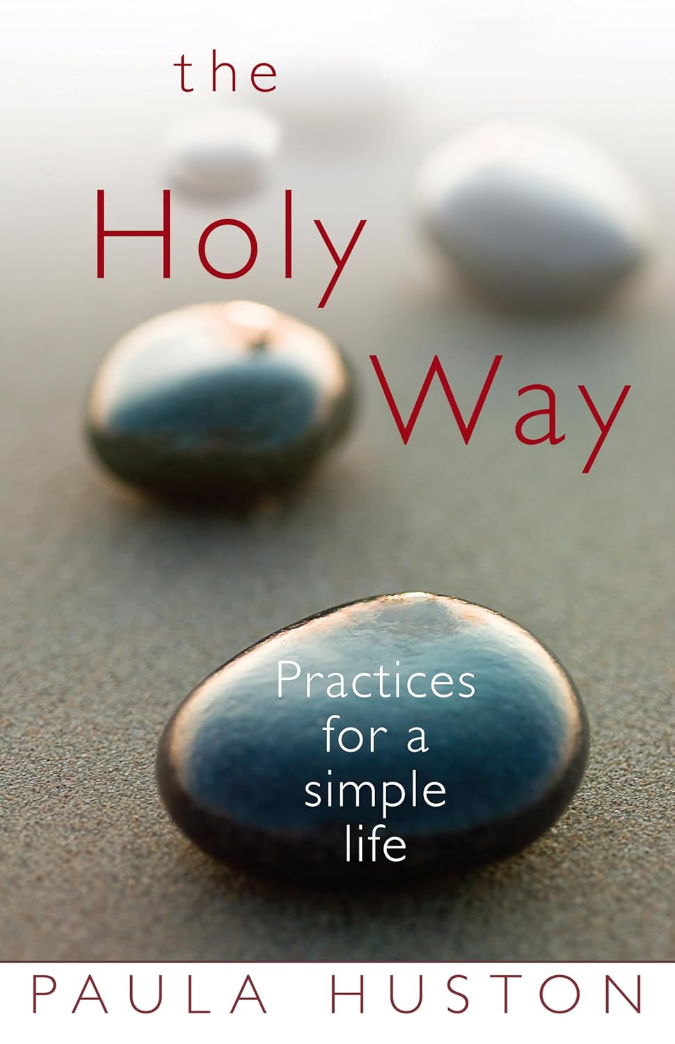 The Holy Way: Practices for a Simple Life: Huston, Paula: 9780829414417 ...