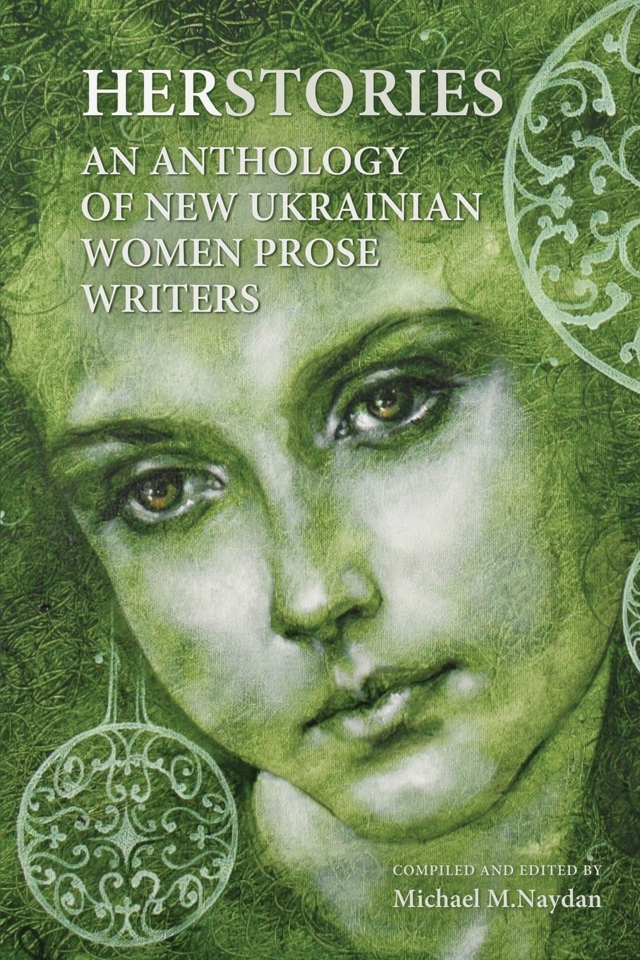 Herstories: An Anthology of New Ukrainian Women Prose Writers: Naydan ...