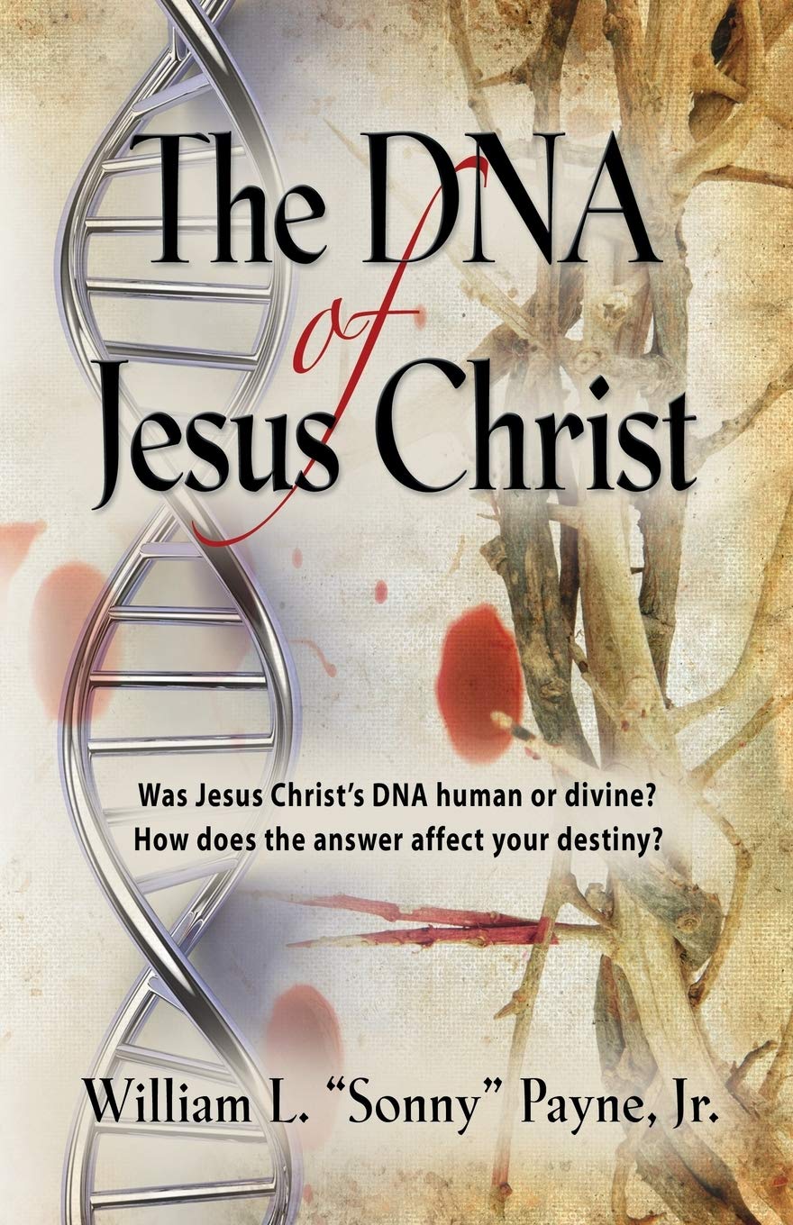 The DNA of Jesus Christ: God's Traceable Identity: Payne, William L. Jr ...