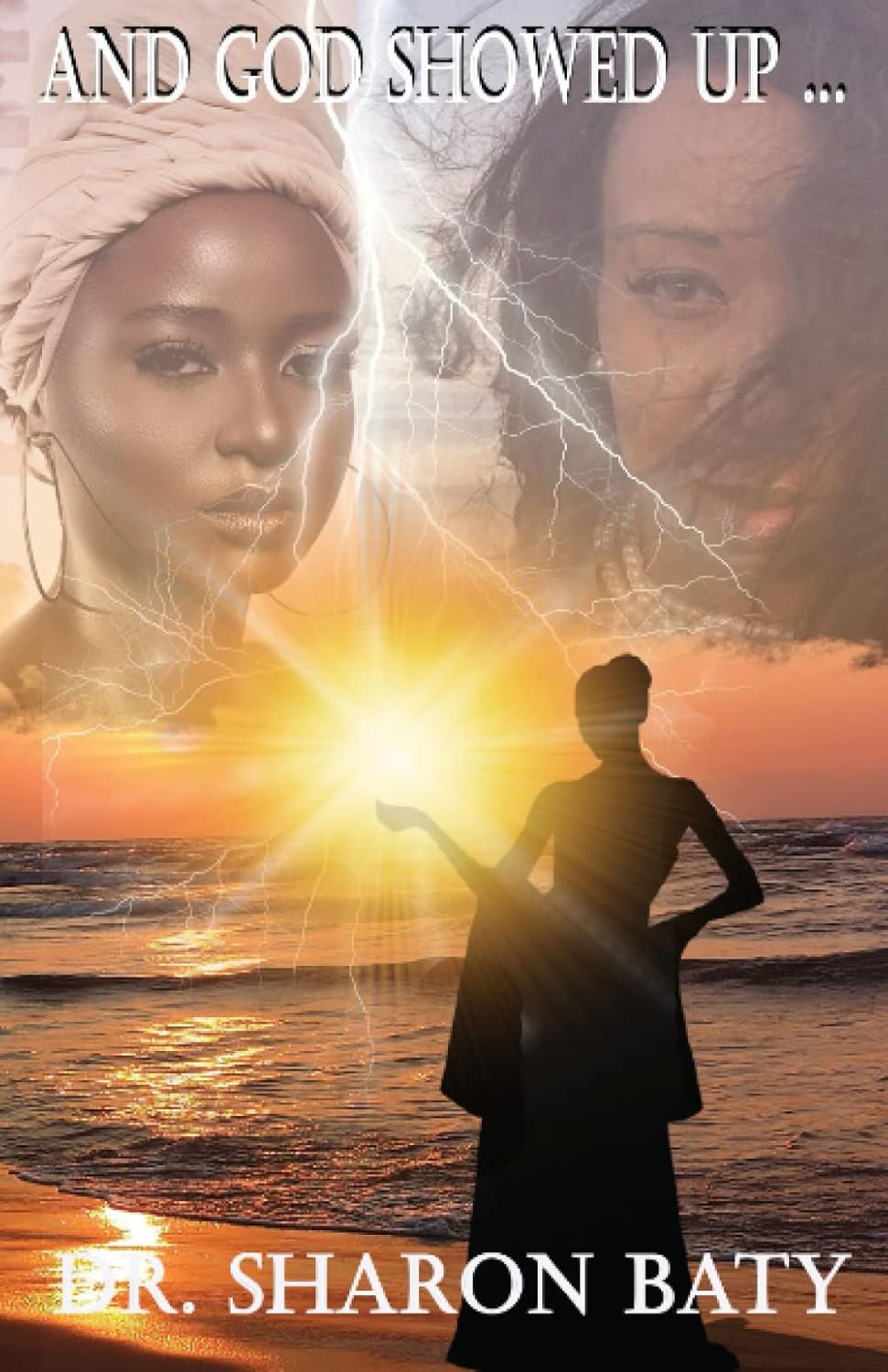 And God Showed Up: Baty PhD, Dr. Sharon: 9780578317953: Amazon.com: Books