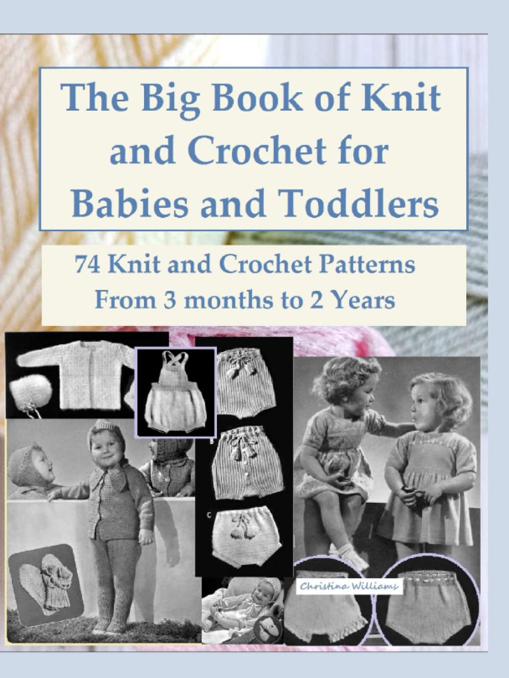 The Big Book of Knit and Crochet for Babies and Toddlers: 74 Knit and ...