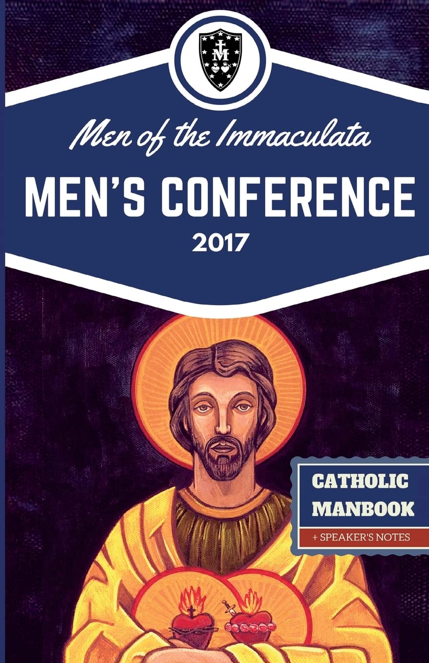 The Catholic ManBook: Men of the Immaculata Conference 2017: Men of the ...