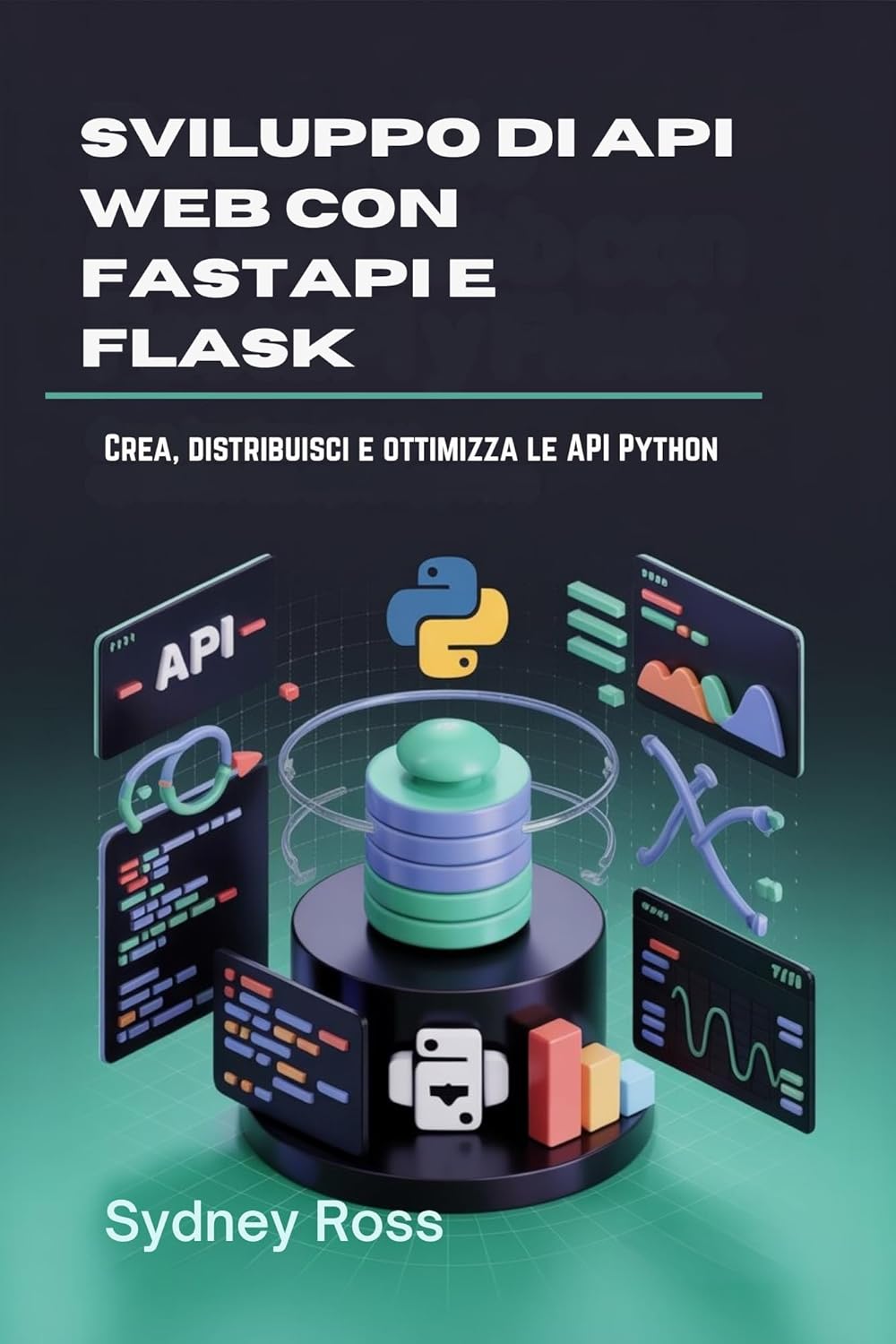Sviluppo di API Web con FastAPI e Flask : Crea, distribuisci e ottimizza le API Python (Italian ...