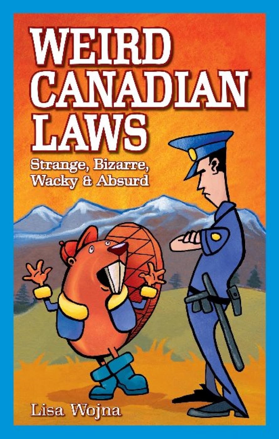 Weird Canadian Laws: Strange, Bizarre, Wacky & Absurd (Weird Canada ...