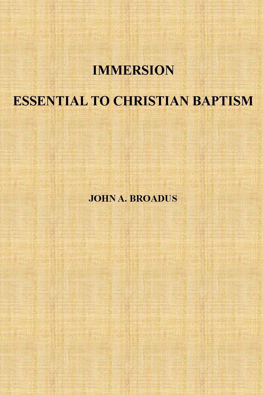 Immersion Essential to Christian Baptism - Kindle edition by Broadus ...