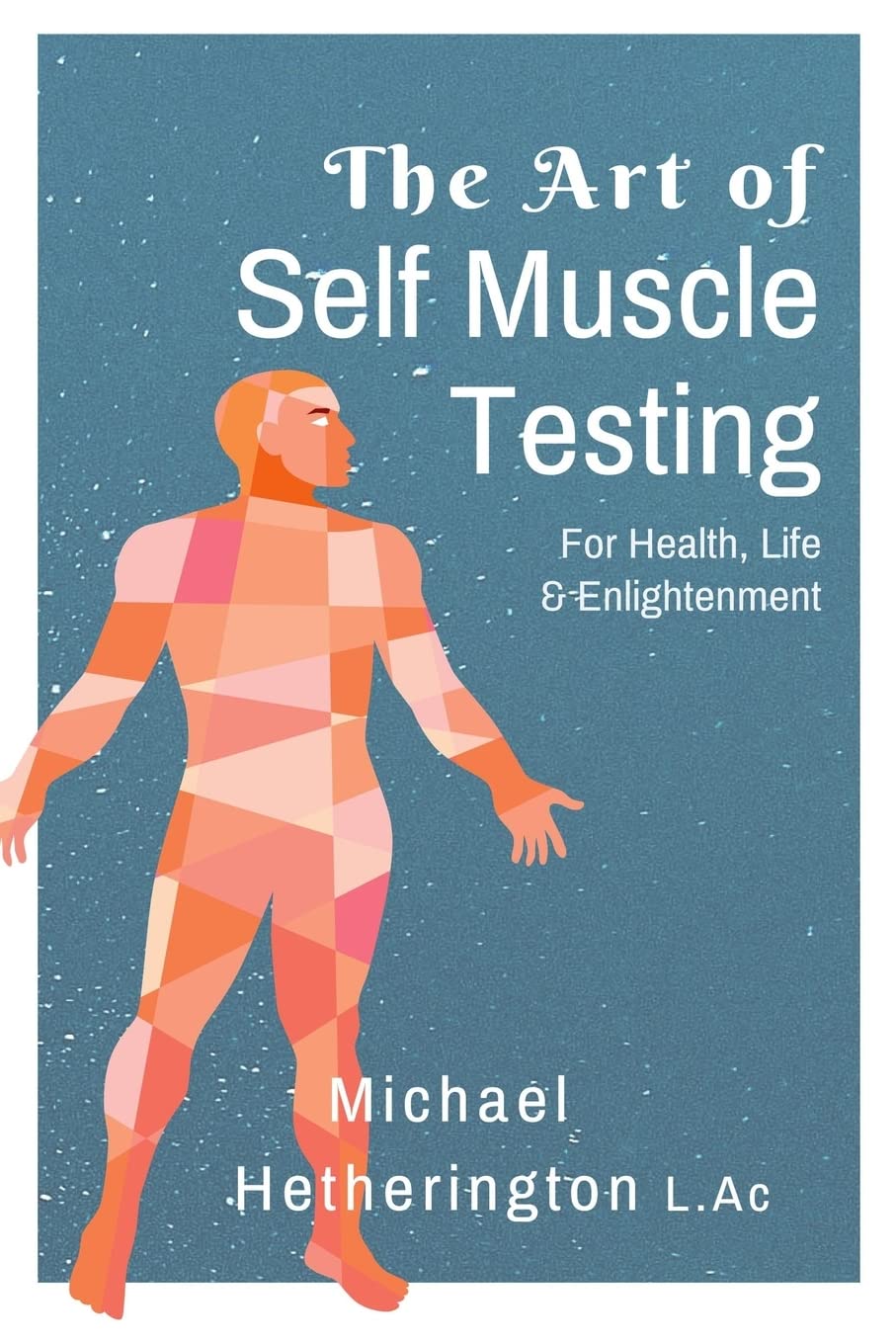 The Art of Self Muscle Testing: Hetherington, Mr Michael: 9781493758463 ...