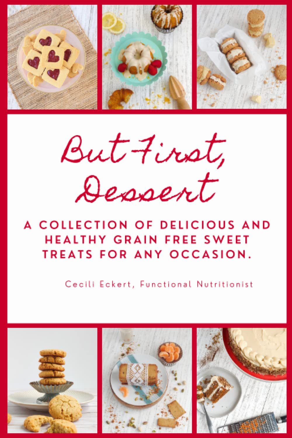 But First, Dessert!: A COLLECTION OF DELICIOUS AND HEALTHY SWEET TREATS ...