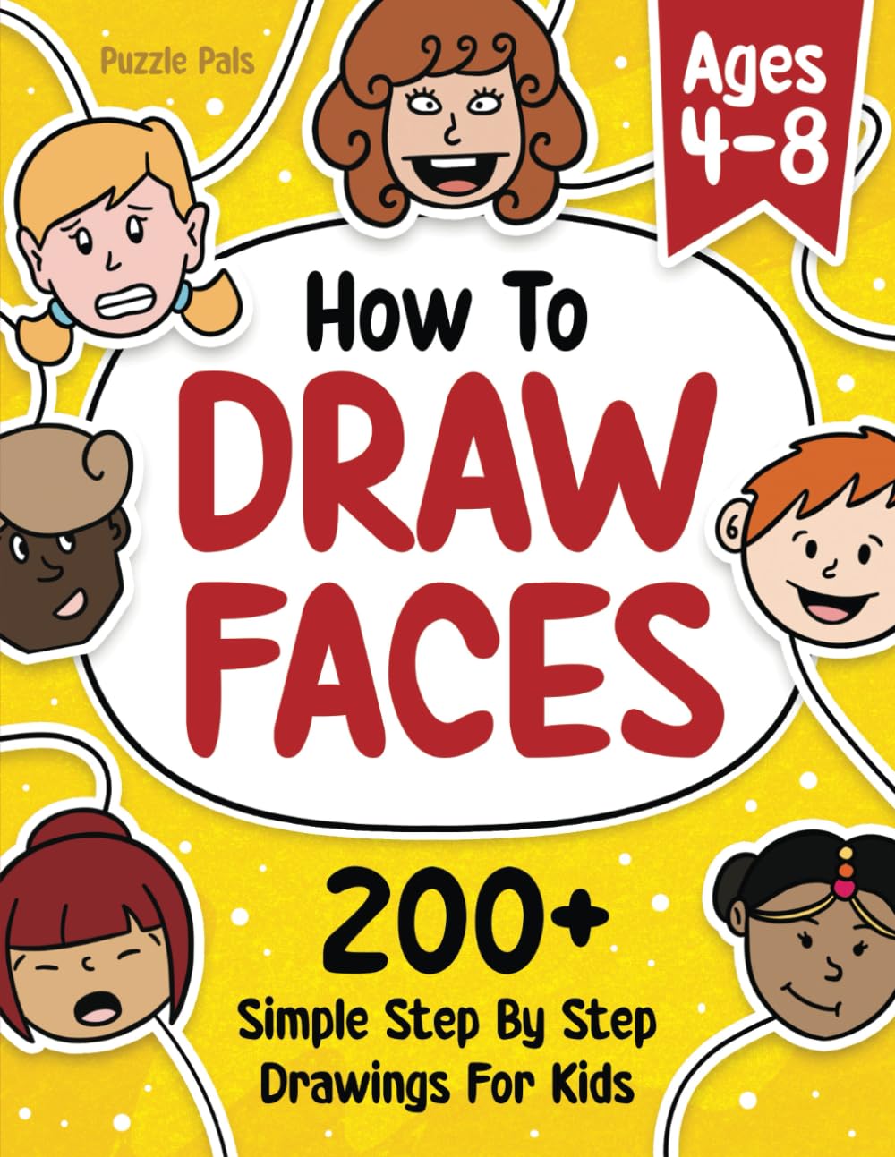 How To Draw Faces: 200+ Step By Step Drawings For Kids Ages 4 - 8: Pals ...