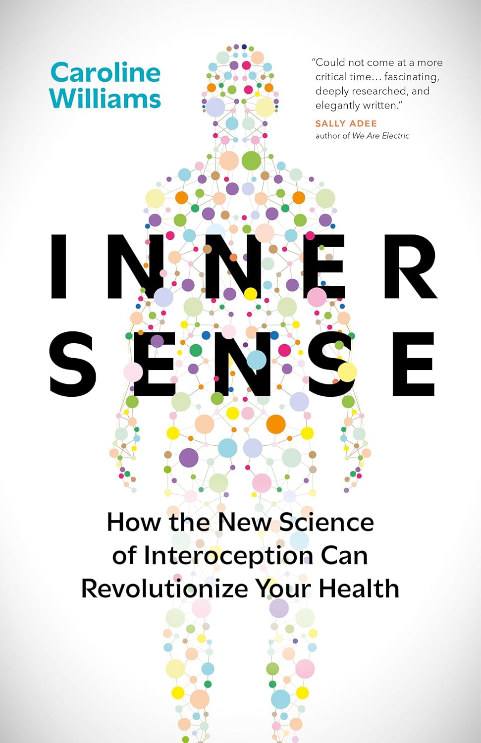 Inner Sense: How the New Science of Interoception Can Revolutionize ...