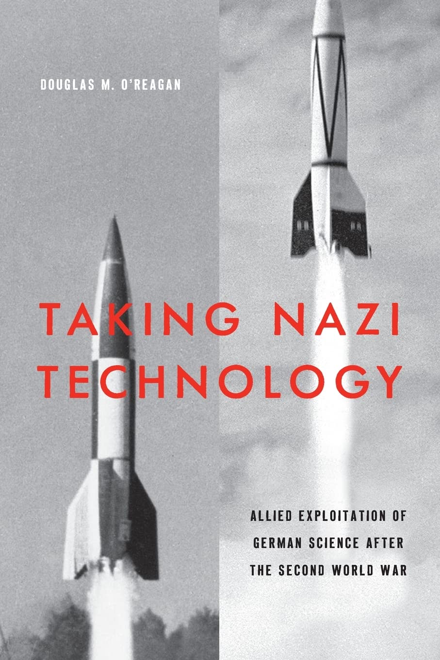 Buy Taking Nazi Technology: Allied Exploitation of German Science after ...