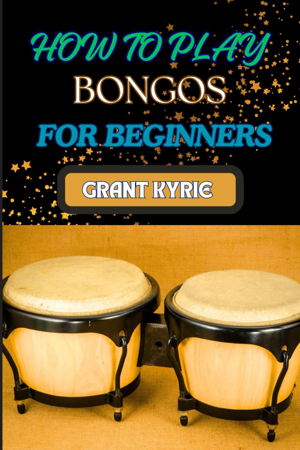 HOW TO PLAY BONGOS FOR BEGINNERS: Essential Techniques, Basic Rhythms ...