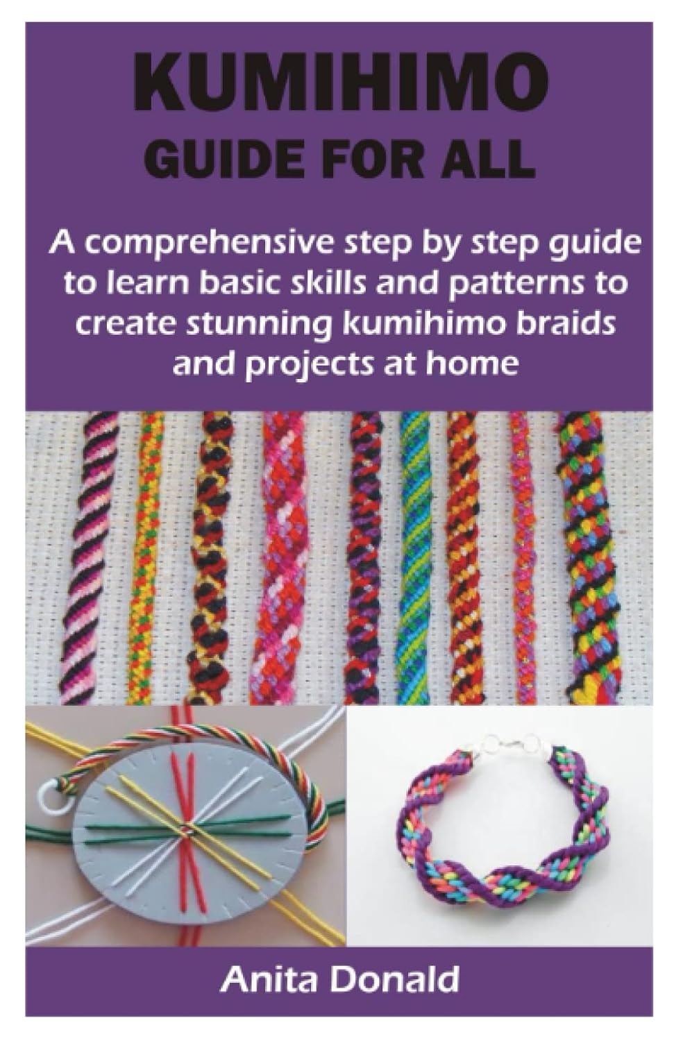 KUMIHIMO GUIDE FOR ALL: A comprehensive step by step guide to learn ...