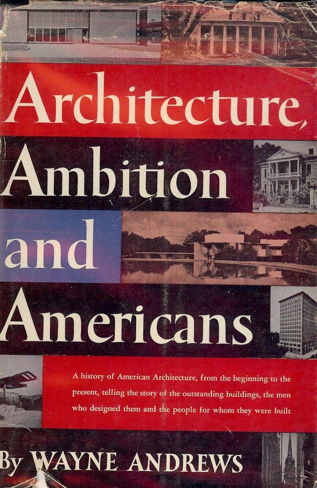 Architecture, ambition and Americans;: A history of American ...