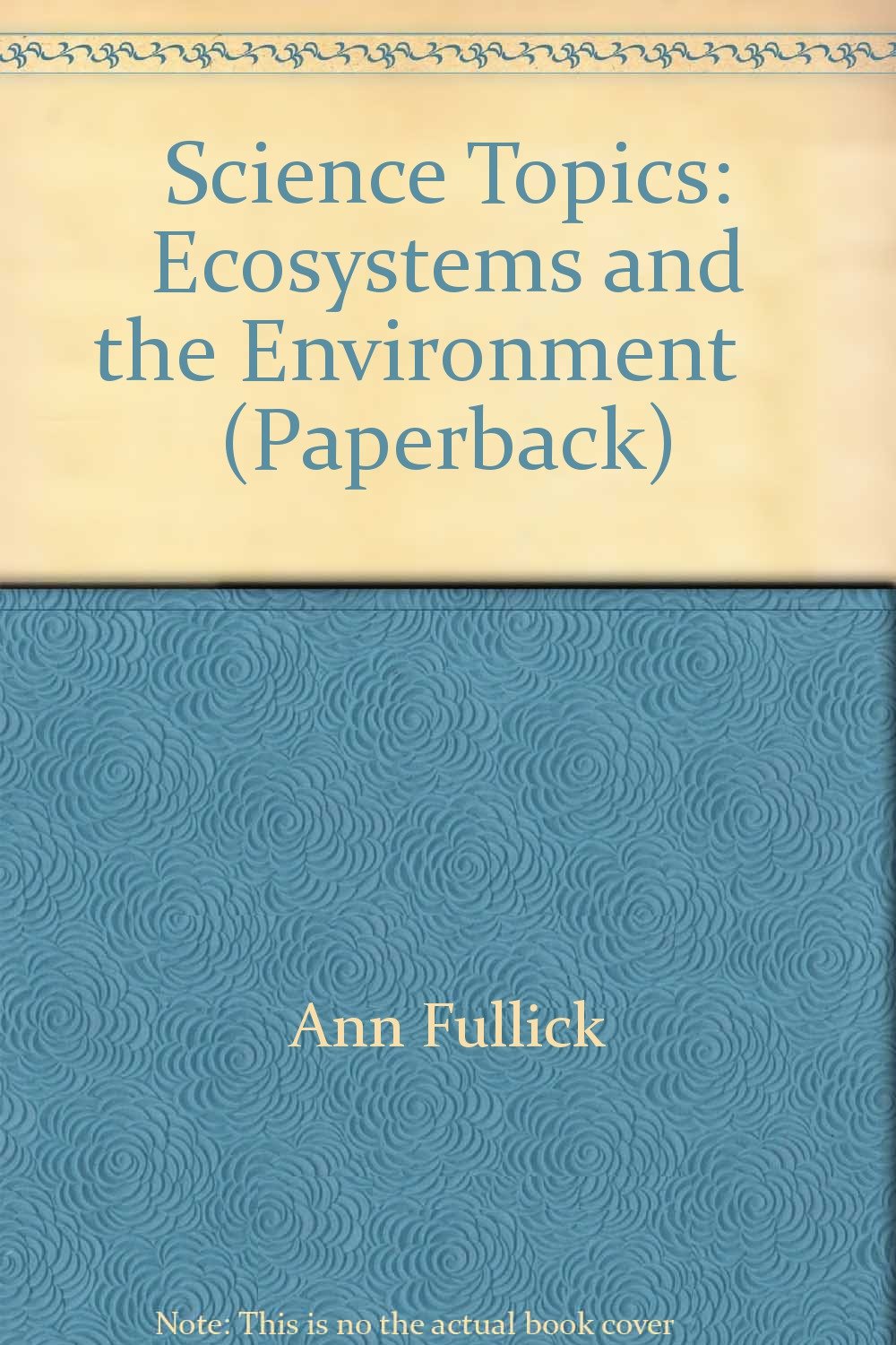 Ecosystems and Environment (Science Topics): Ann Fullick: 9780431076607 ...