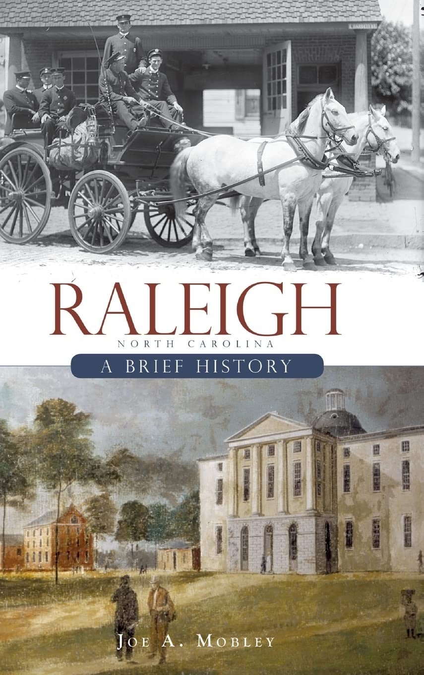 Raleigh, North Carolina: A Brief History: Mobley, Joe A: 9781540219695 ...