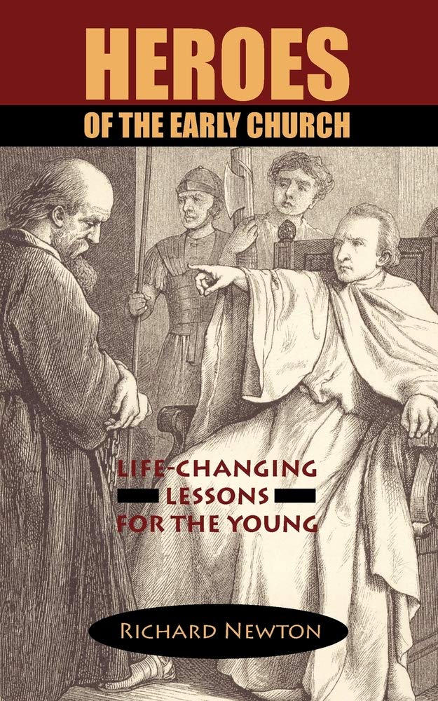 Heroes of the Early Church: Life-Changing Lessons for the Young: Newton ...