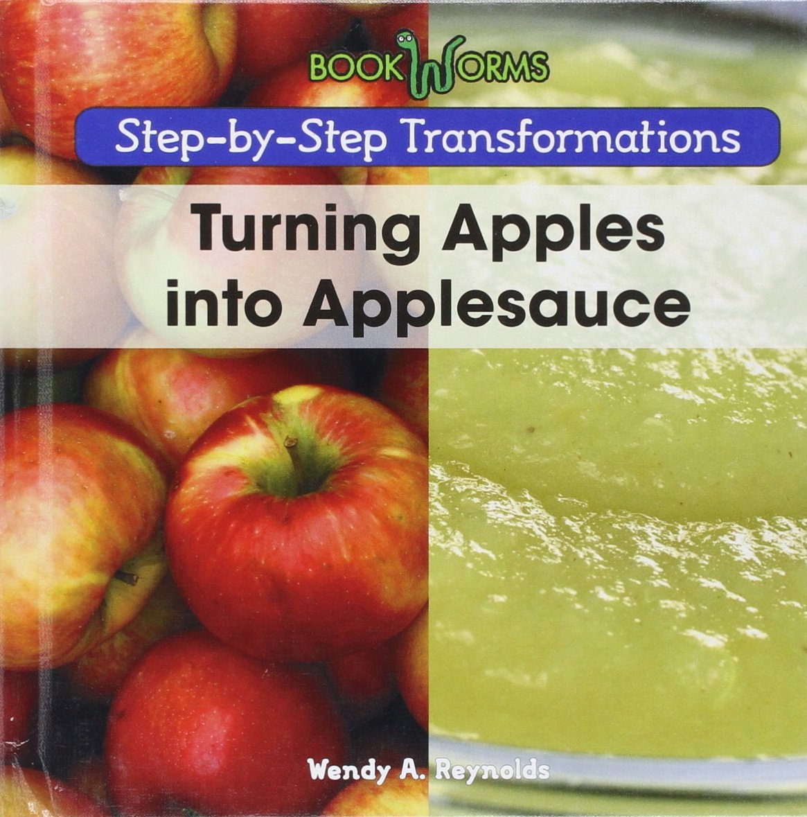 Turning Apples into Applesauce (Bookworms: Step-by-step Transformations ...