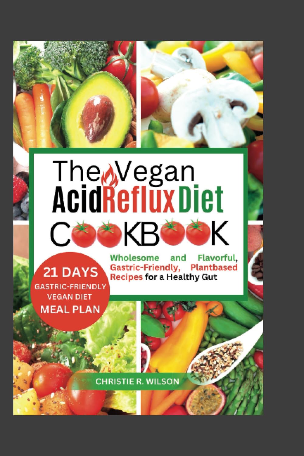 The Vegan Acid Reflux Diet Cookbook: Wholesome and Flavorful, Gastric ...