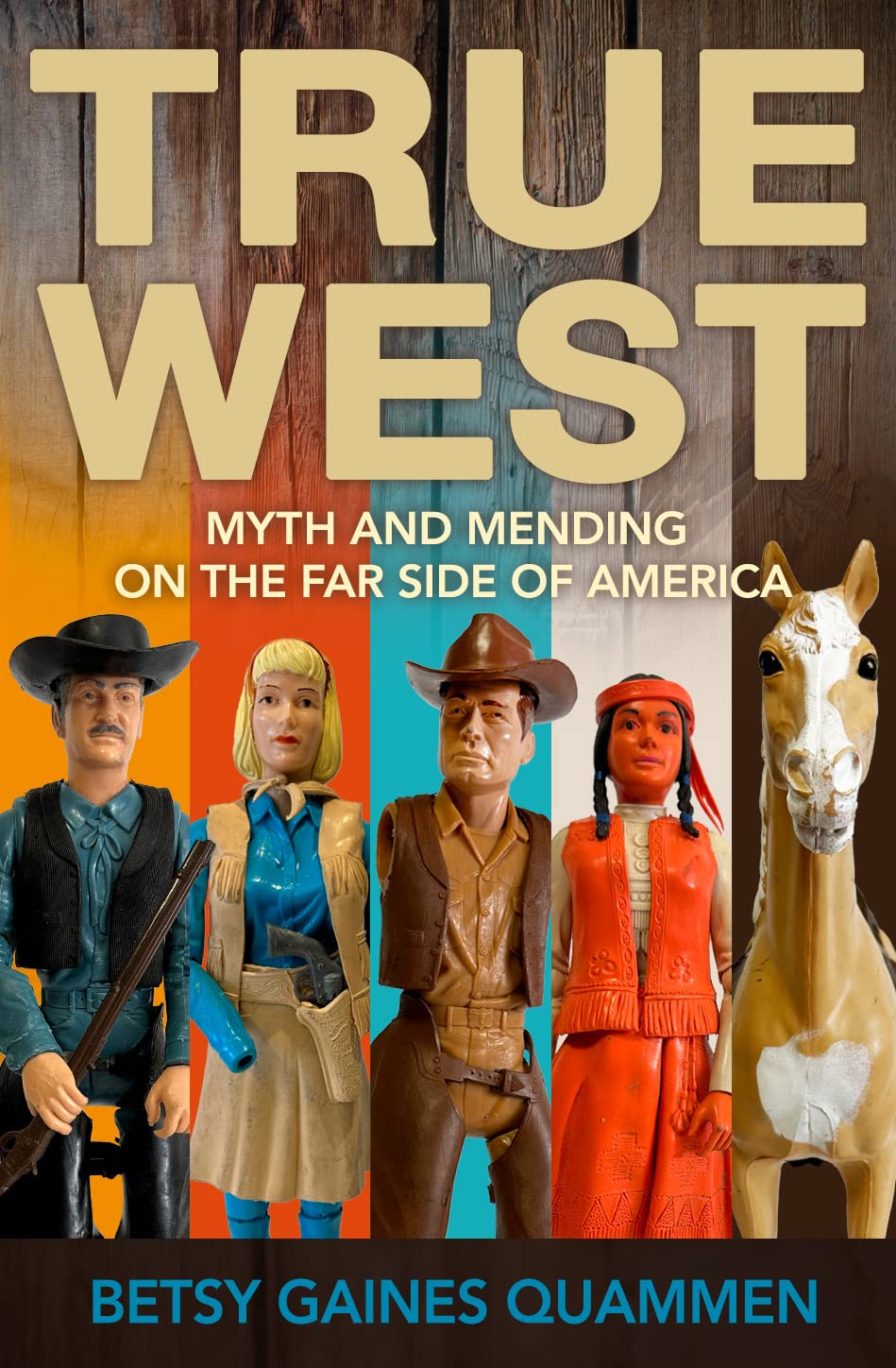 True West: Myth and Mending on the Far Side of America: Quammen, Betsy ...
