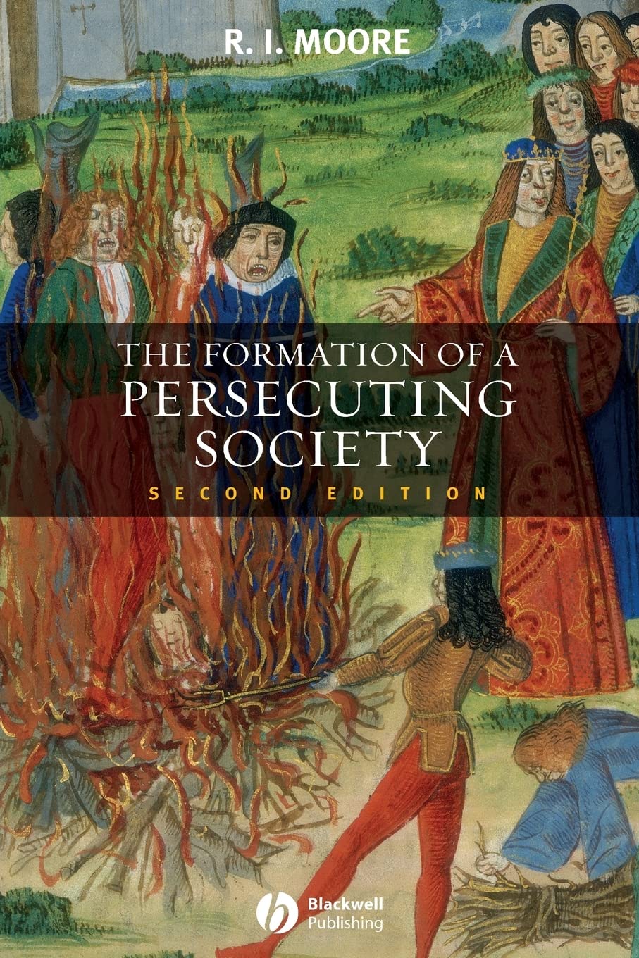 The Formation of a Persecuting Society: Authority and Deviance in ...